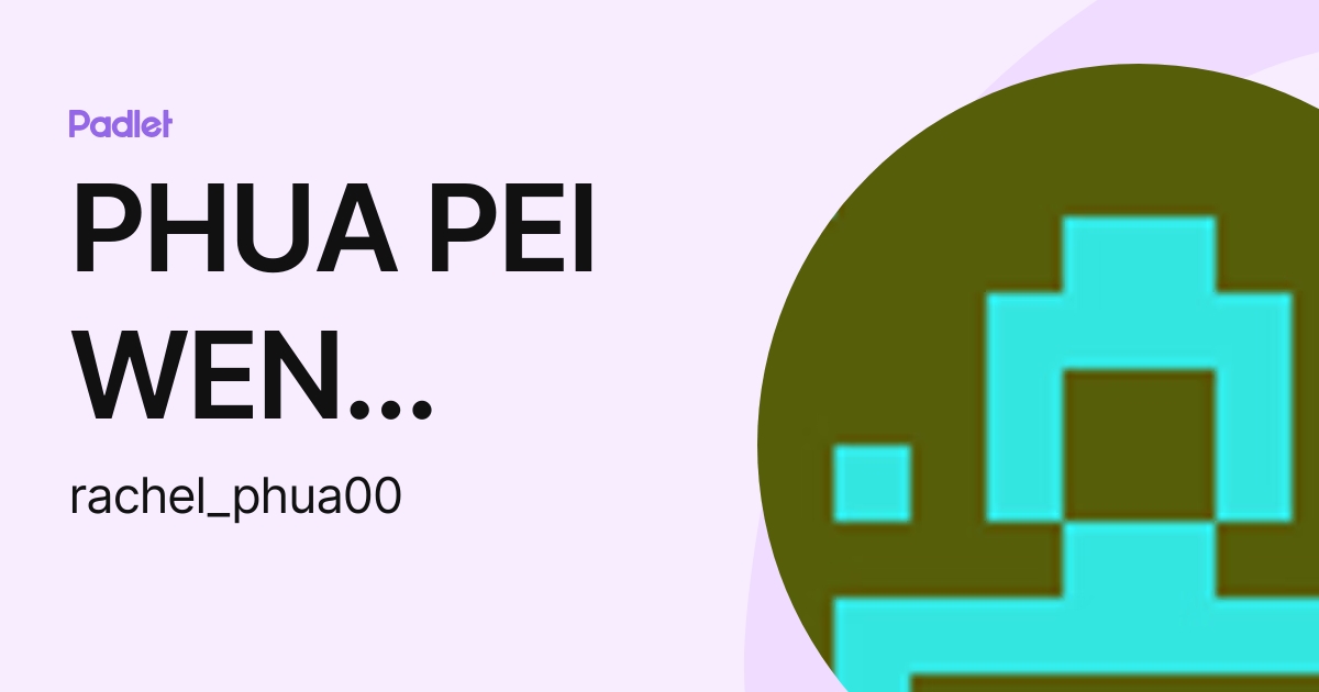 PHUA PEI WEN RACHEL (rachel_phua00) profile | Padlet