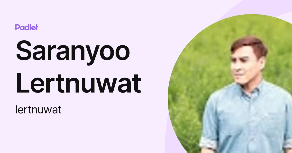 Saranyoo Lertnuwat (lertnuwat) profile | Padlet
