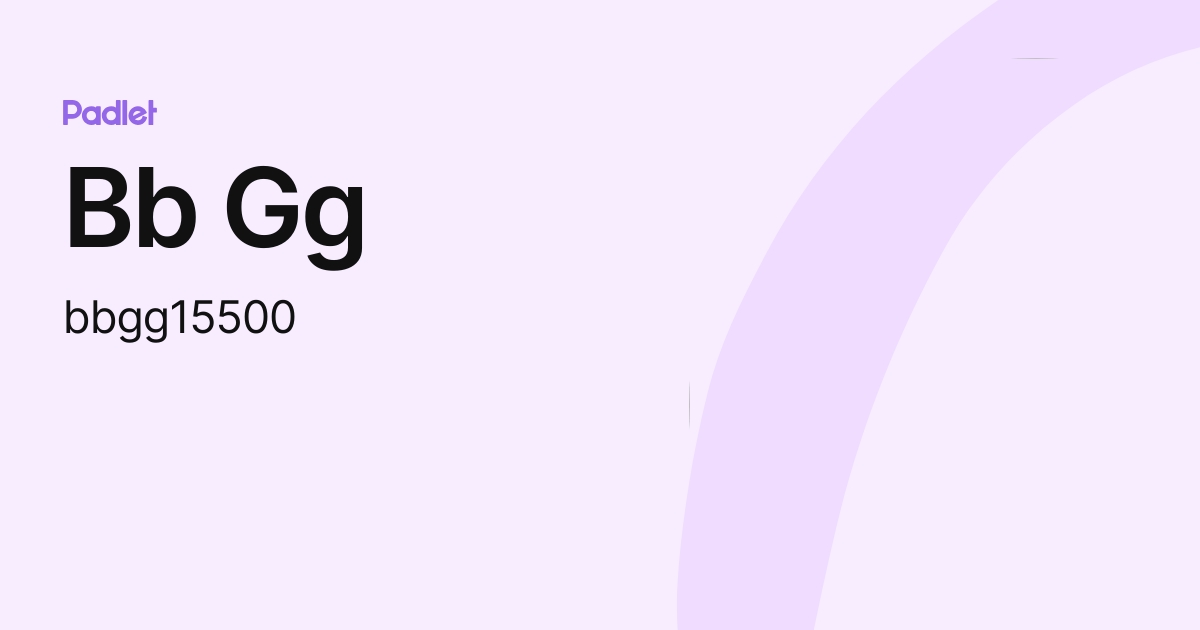 Bb Gg (bbgg15500) profile | Padlet