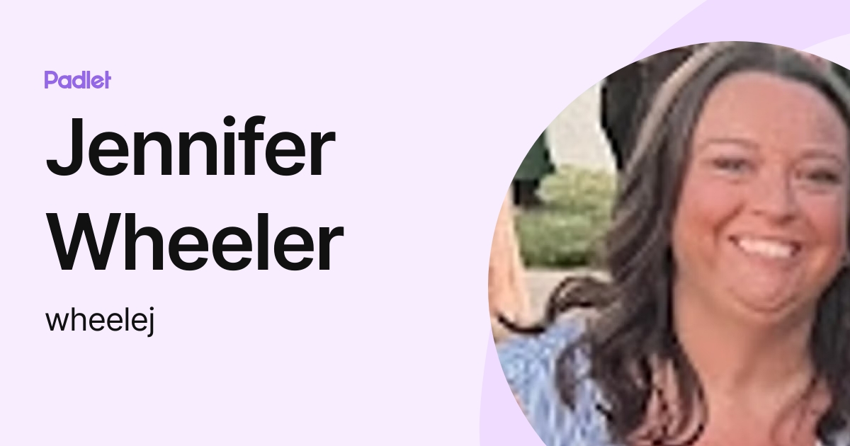 Jennifer Wheeler (wheelej) profile | Padlet