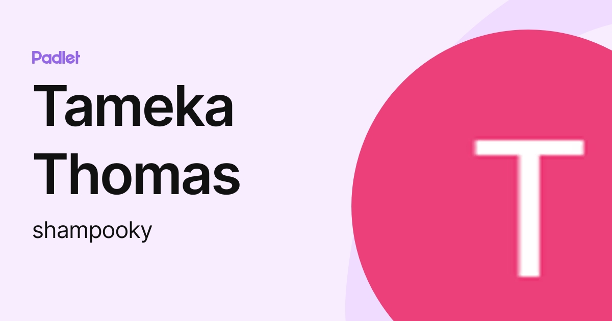 Tameka Thomas (shampooky) profile | Padlet