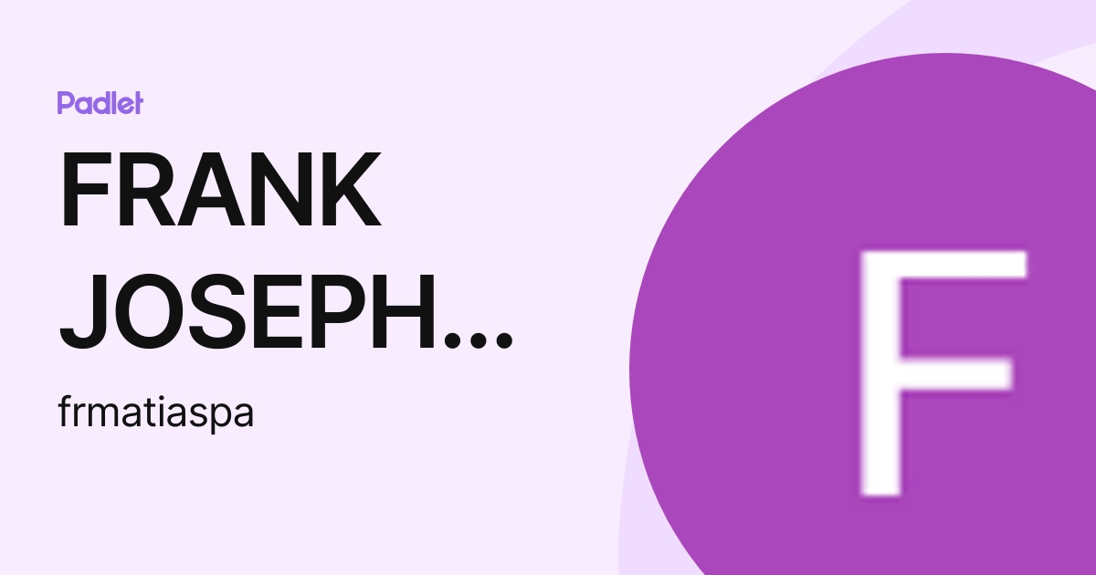 FRANK JOSEPH MATIAS PAITAN (frmatiaspa) profile | Padlet