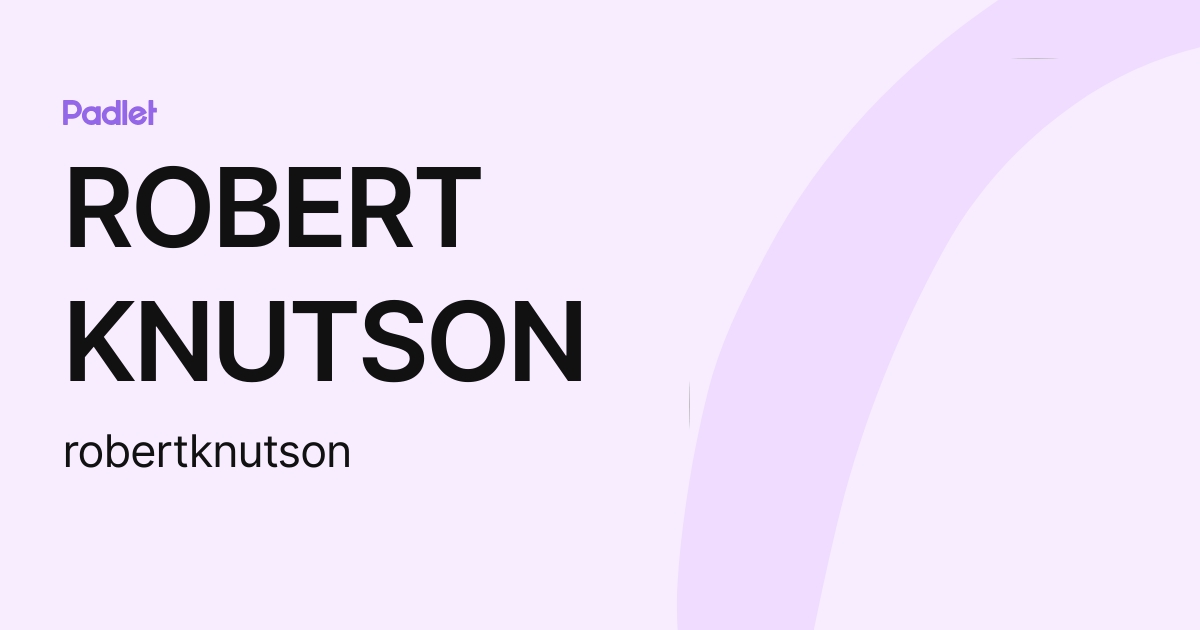 ROBERT KNUTSON (robertknutson) profile | Padlet
