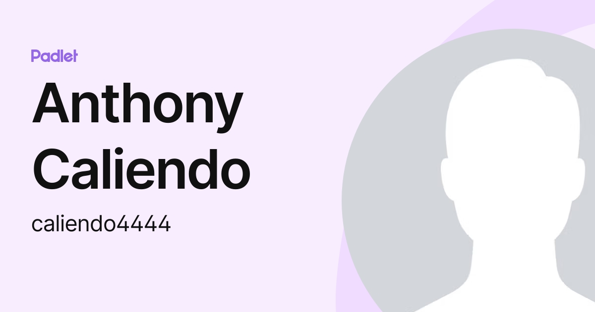 Anthony Caliendo (caliendo4444) profile | Padlet