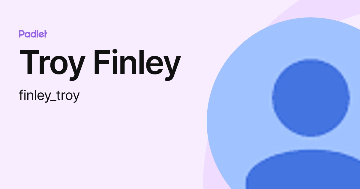 Troy Finley (finley_troy) profile | Padlet