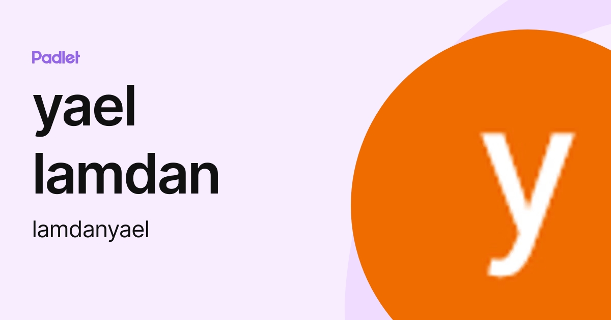 yael lamdan (lamdanyael) profile | Padlet