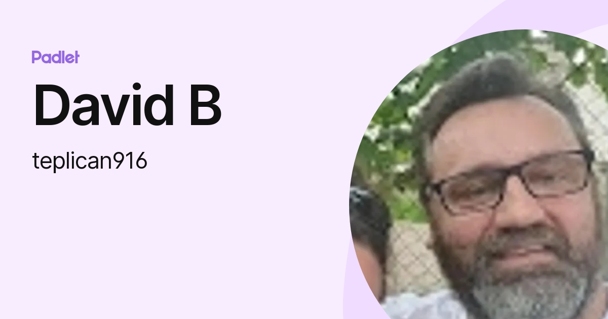 David B (teplican916) profile | Padlet