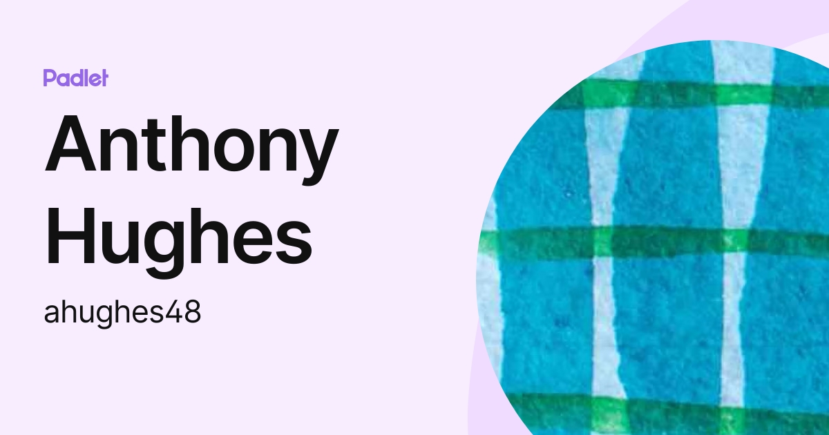 Anthony Hughes (ahughes48) profile | Padlet
