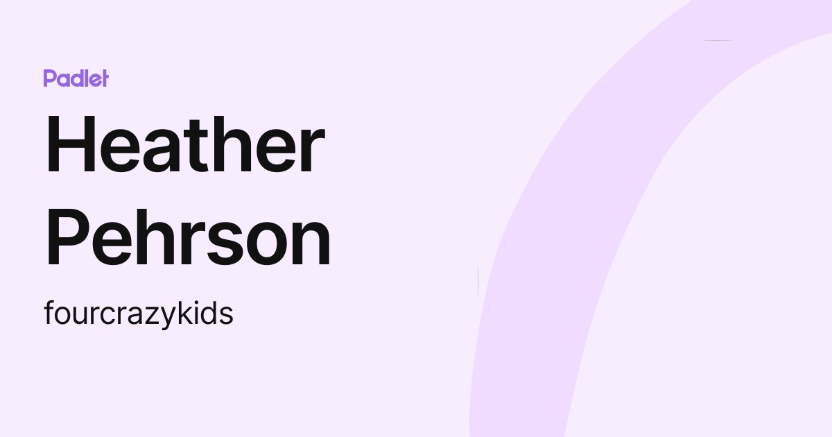 Heather Pehrson (fourcrazykids) profile | Padlet