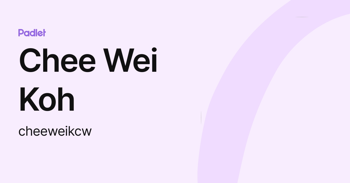 Chee Wei Koh (cheeweikcw) profile | Padlet
