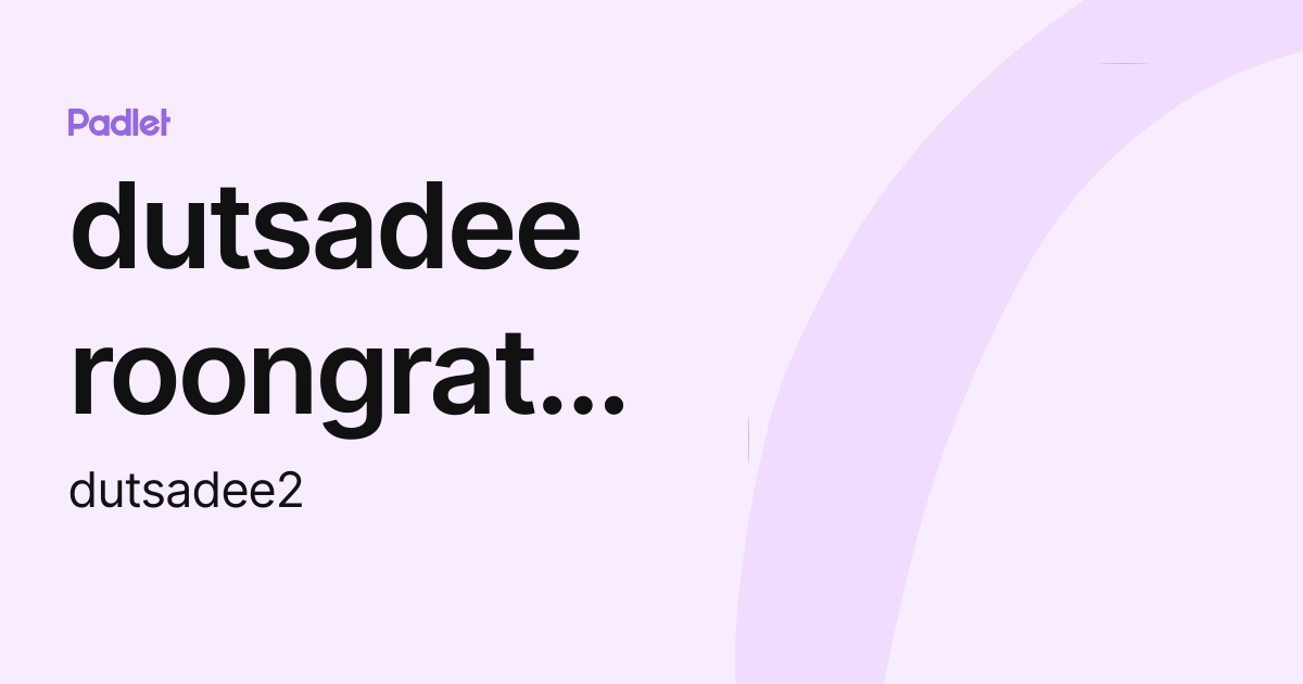 dutsadee roongrattanakool (dutsadee2) profile | Padlet