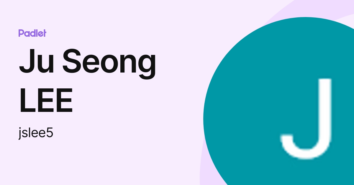 Ju Seong LEE (jslee5) profile | Padlet