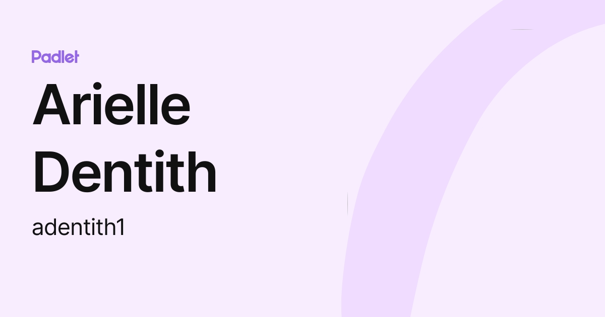 Arielle Dentith (adentith1) profile | Padlet