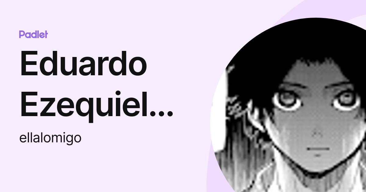 Eduardo Ezequiel Diaz (ellalomigo) profile | Padlet