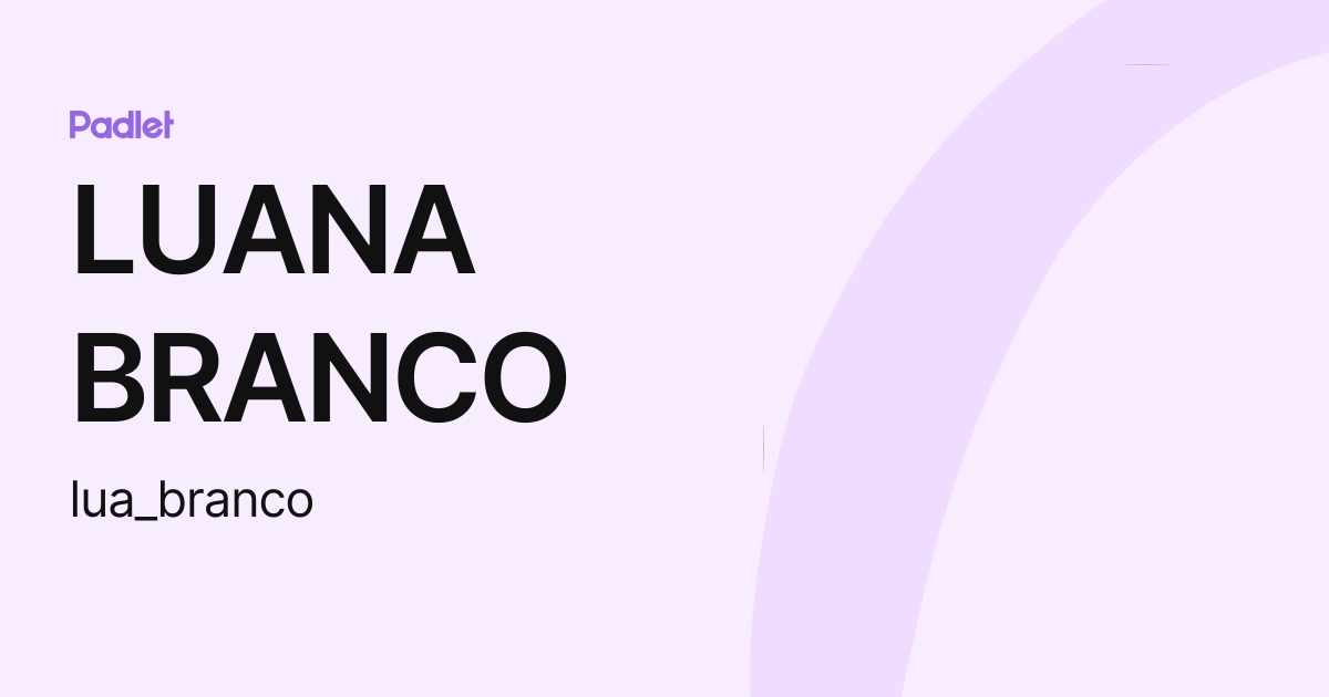 LUANA BRANCO (lua_branco) profile | Padlet