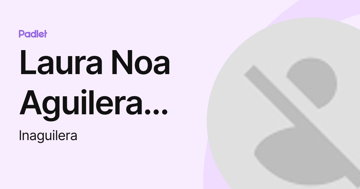 Laura Noa Aguilera Gómez (lnaguilera) profile | Padlet