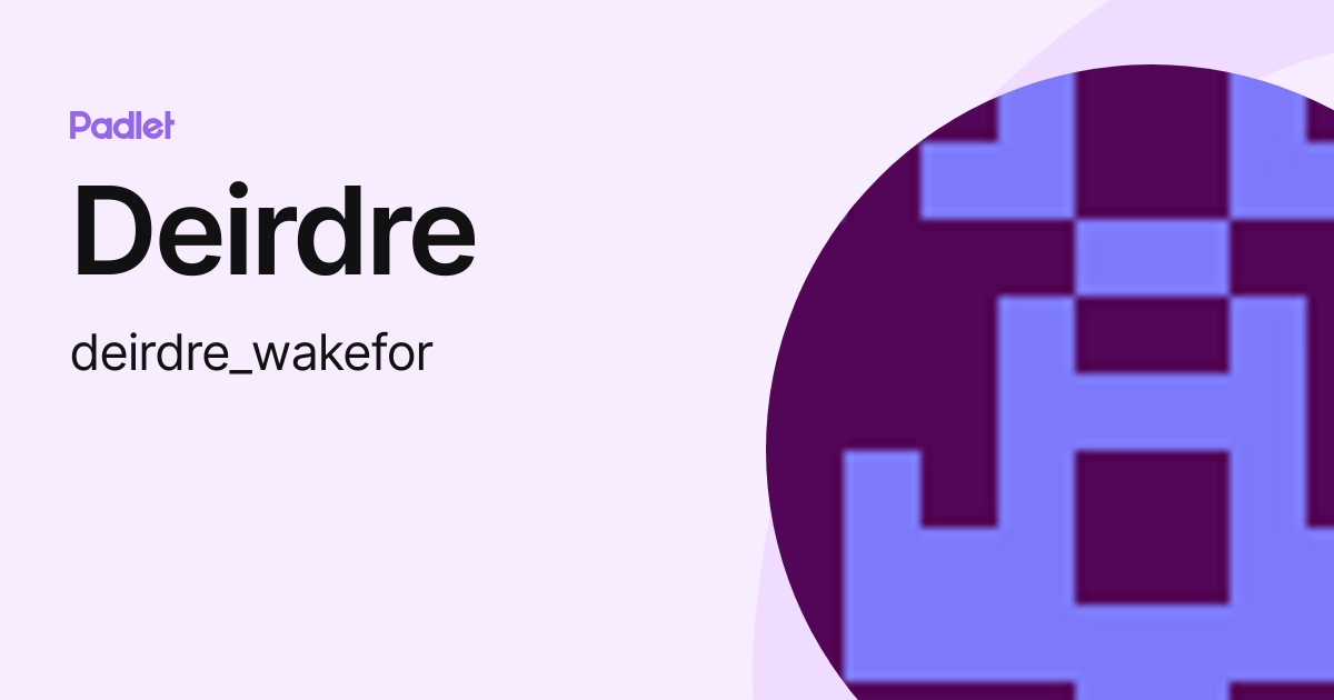 Deirdre (deirdre_wakefor) profile | Padlet