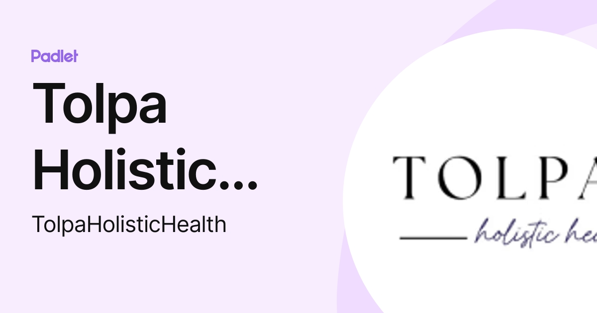 Tolpa Holistic Health (TolpaHolisticHealth) profile | Padlet