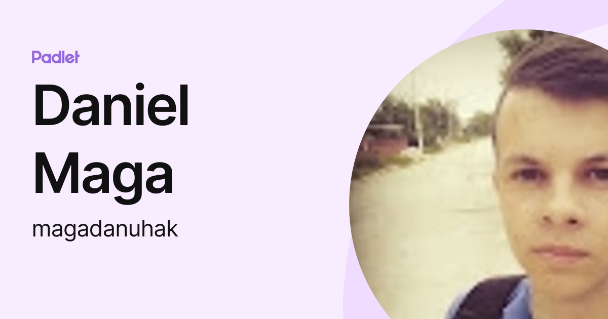 Daniel Maga (magadanuhak) profile | Padlet