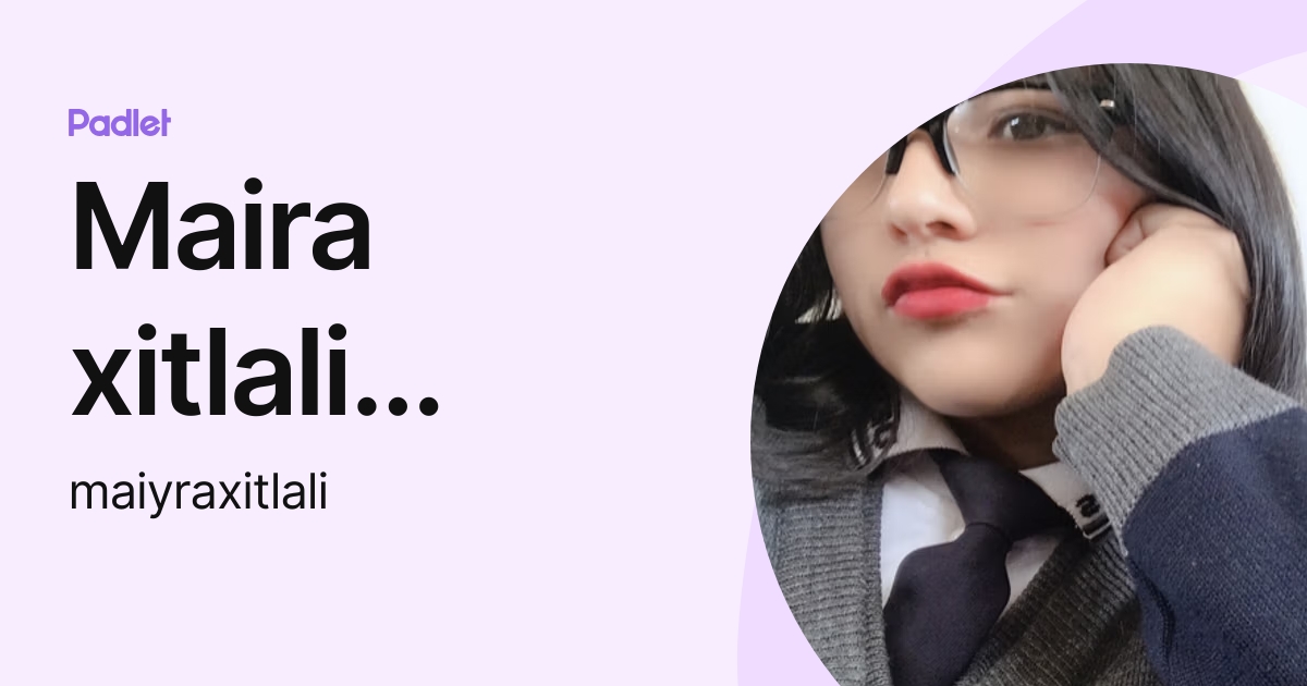 Maira xitlali Castilla (maiyraxitlali) profile | Padlet