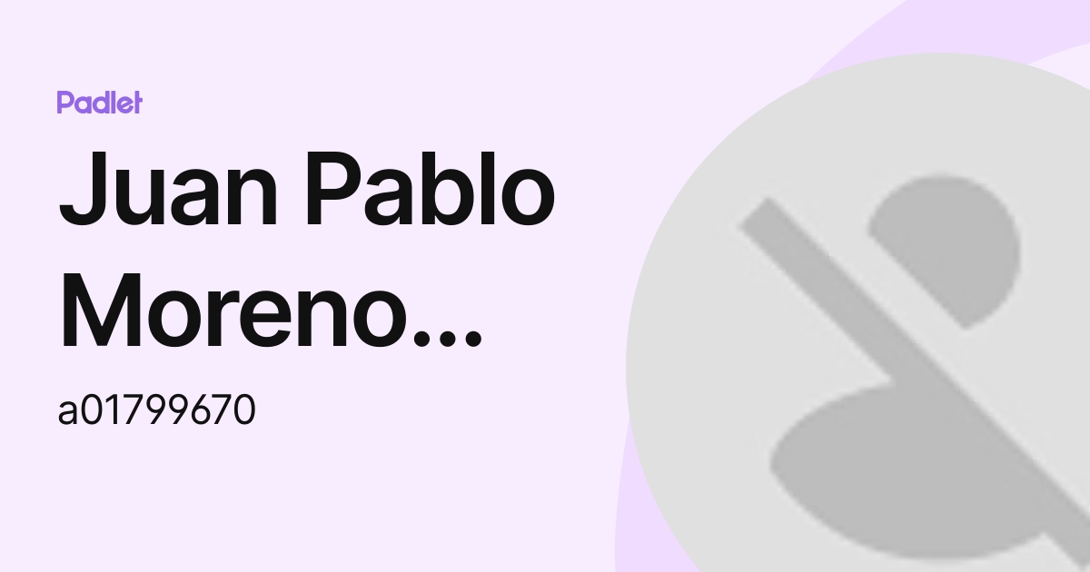 Juan Pablo Moreno Rodríguez (a01799670) profile | Padlet
