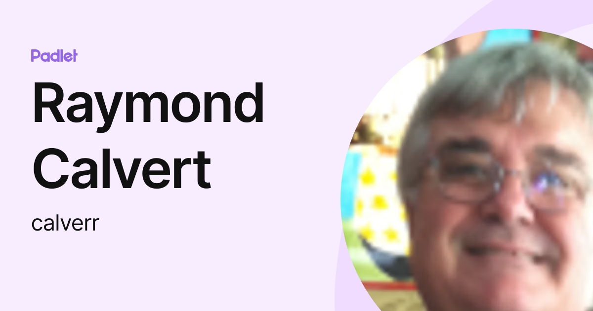 Raymond Calvert (calverr) profile | Padlet