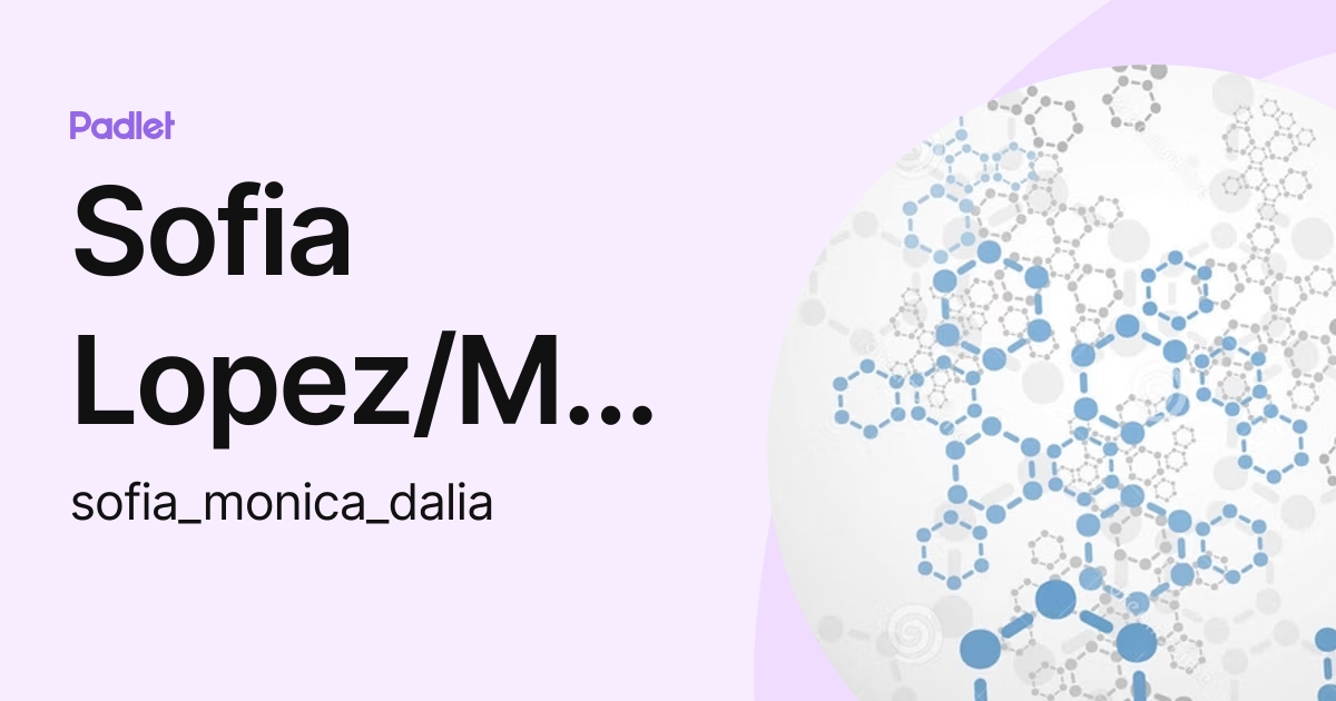 Sofia Lopez/Monica Zaragoza/Dalia Sanchez (sofia_monica_dalia) profile | Padlet