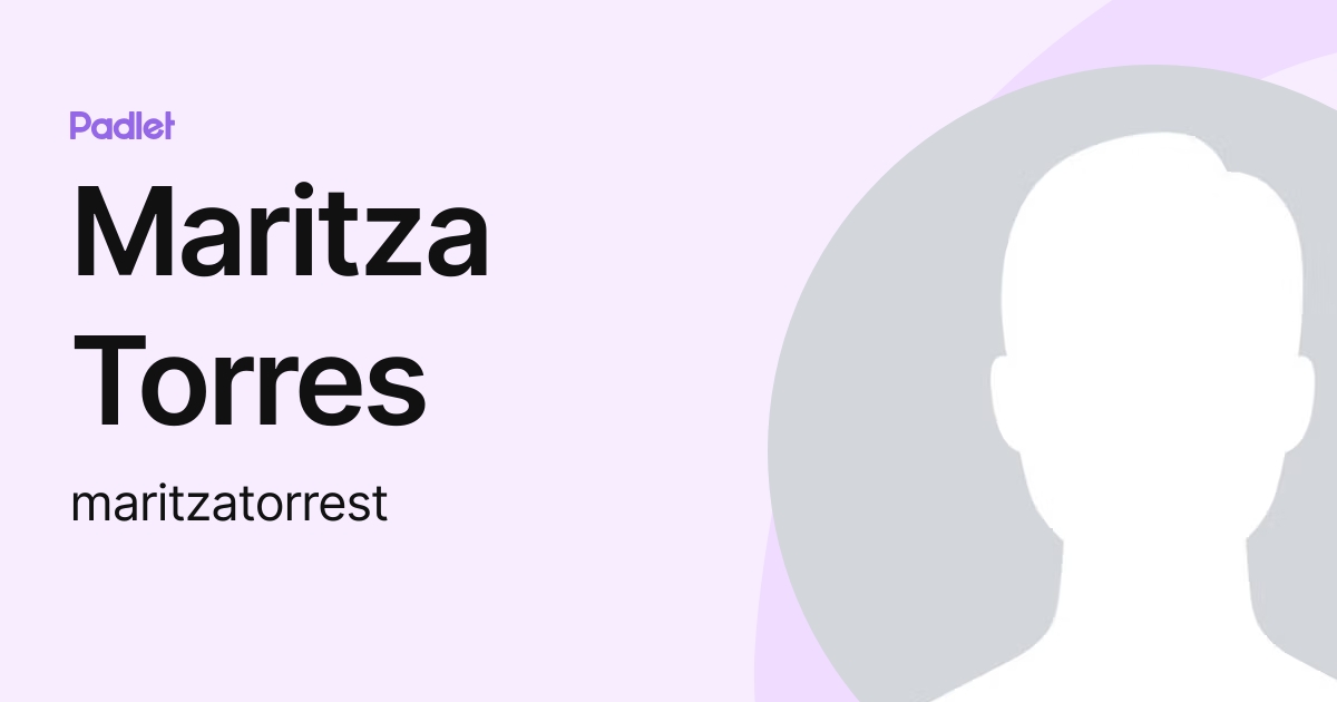 Maritza Torres (maritzatorrest) profile | Padlet