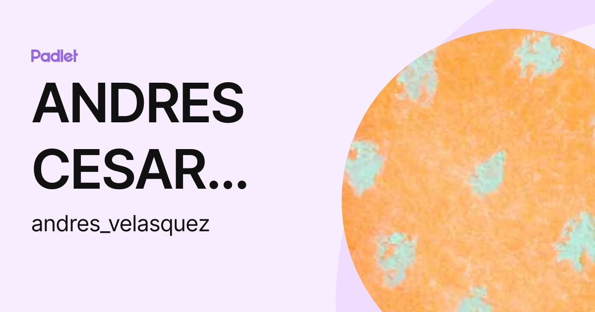 ANDRES CESAR VELASQUEZ MONCADA (andres_velasquez) profile | Padlet