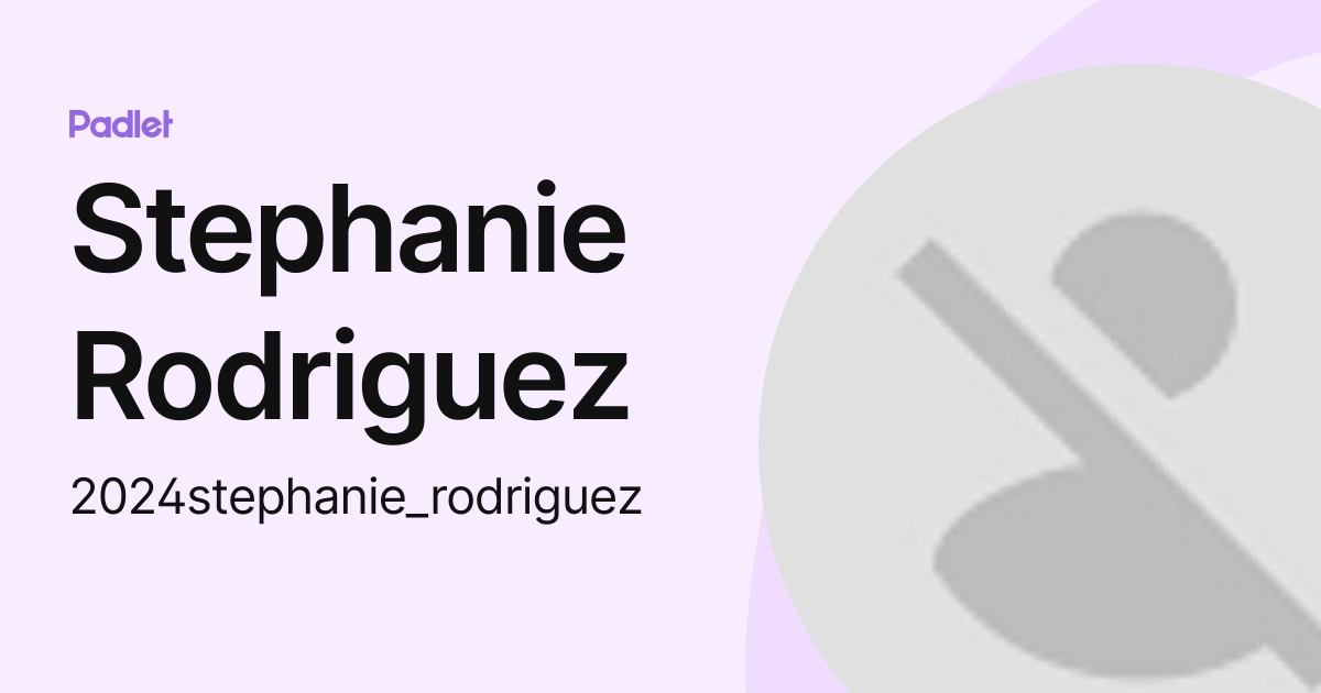 Stephanie Rodriguez (2024stephanie_rodriguez) profile | Padlet