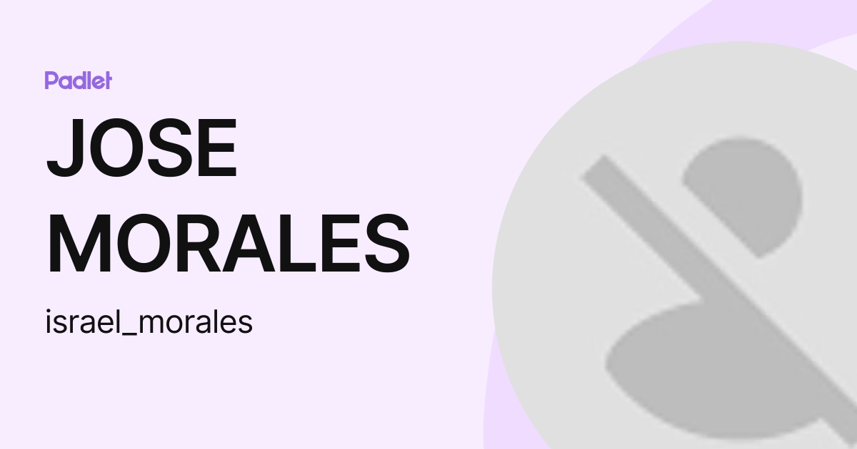 JOSE MORALES (israel_morales) profile | Padlet