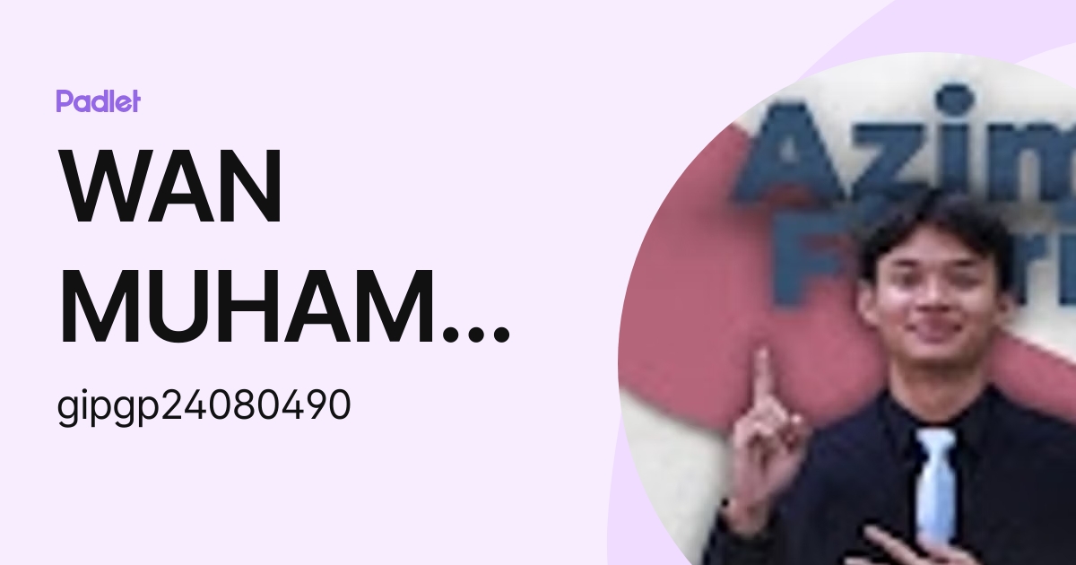 WAN MUHAMMAD AZIM FIQRI BI WAN MOHD ZAID IPG-Pelajar (gipgp24080490) profile | Padlet