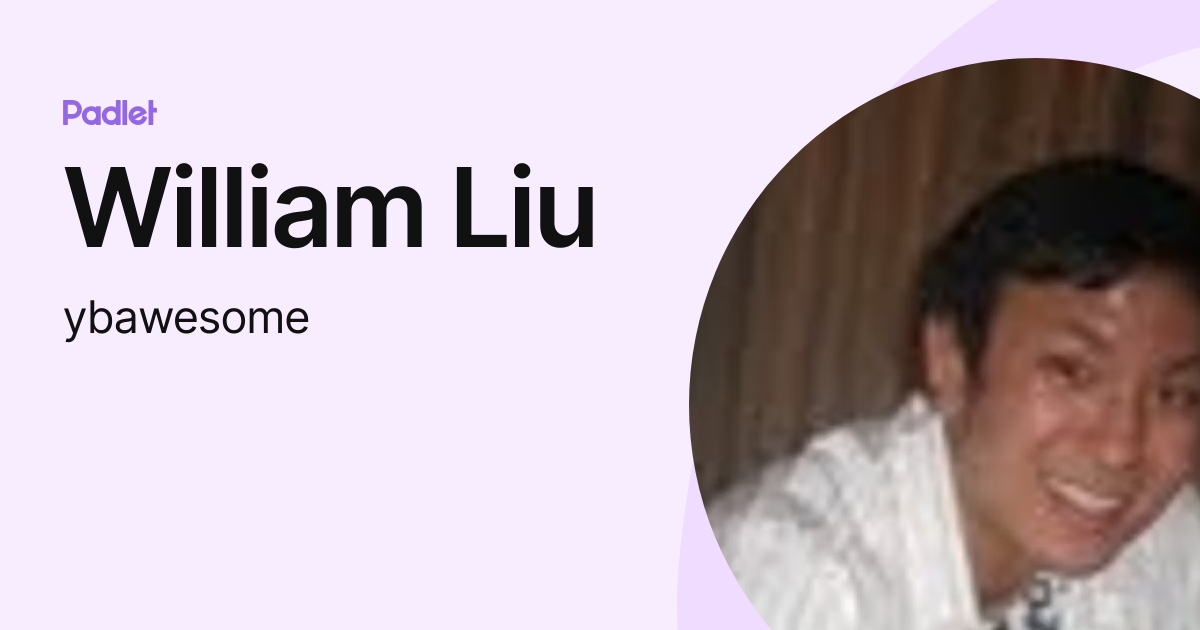 William Liu (ybawesome) profile | Padlet