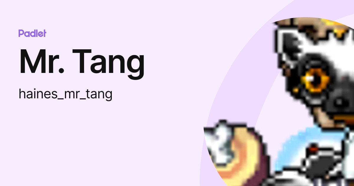 Mr.Tang Tang (haines_mr_tang) profile | Padlet