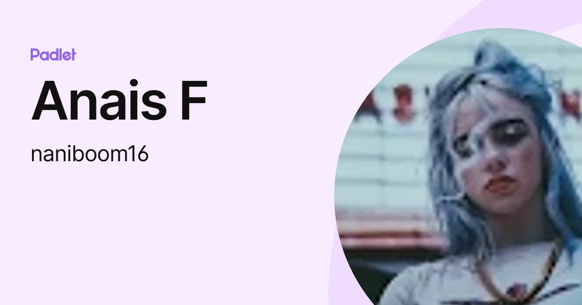 Anais F (naniboom16) profile | Padlet