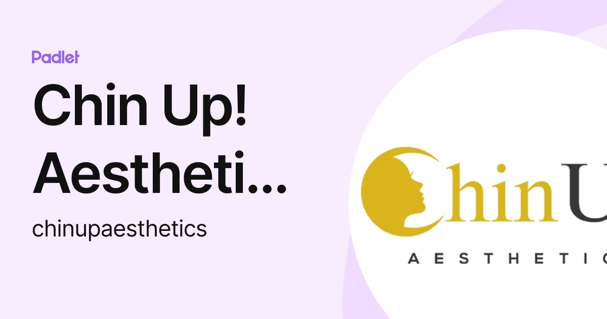 Chin Up! Aesthetics Atlanta (chinupaesthetics) profile | Padlet
