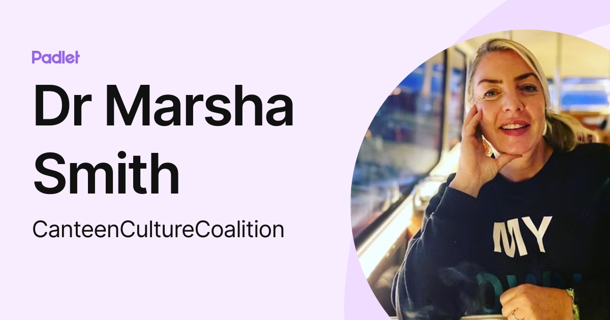 Dr Marsha Smith (CanteenCultureCoalition) profile | Padlet