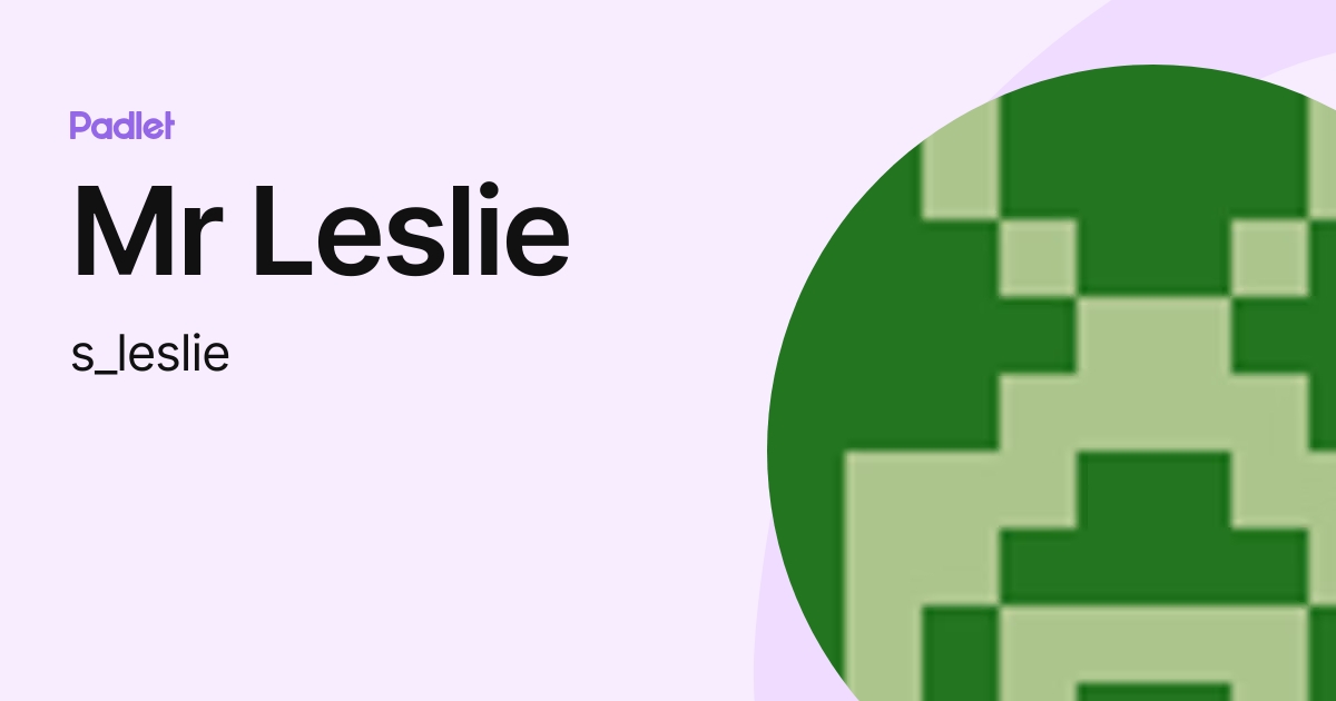 Mr Leslie (s_leslie) profile | Padlet