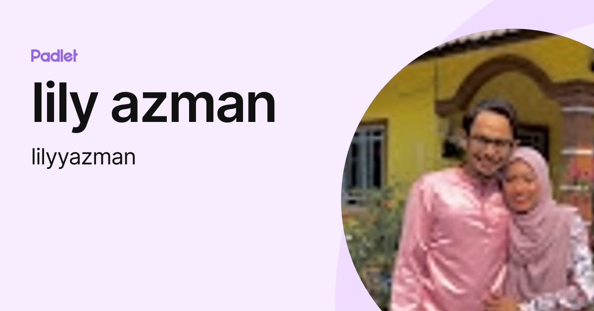 lily azman (lilyyazman) profile | Padlet