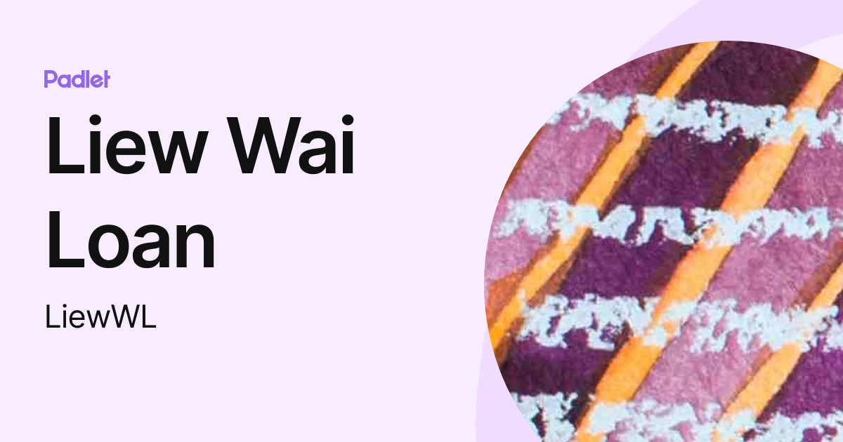 Liew Wai Loan (LiewWL) profile | Padlet