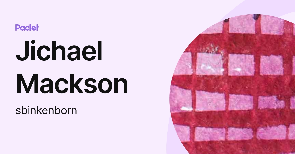 Jichael Mackson (sbinkenborn) profile | Padlet