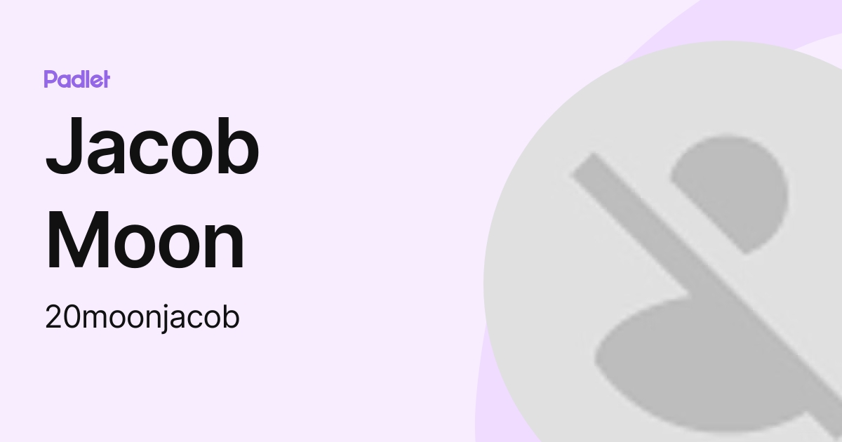 Jacob Moon (20moonjacob) profile | Padlet