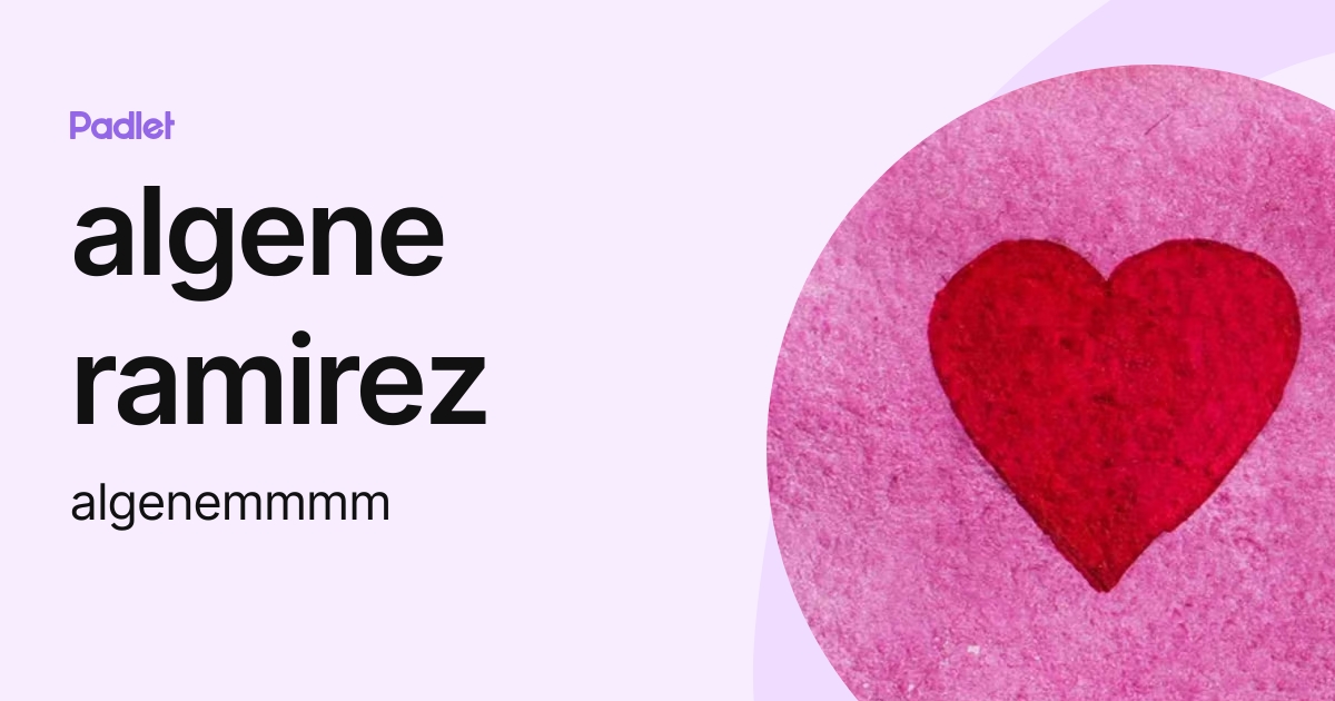 algene ramirez (algenemmmm) profile | Padlet