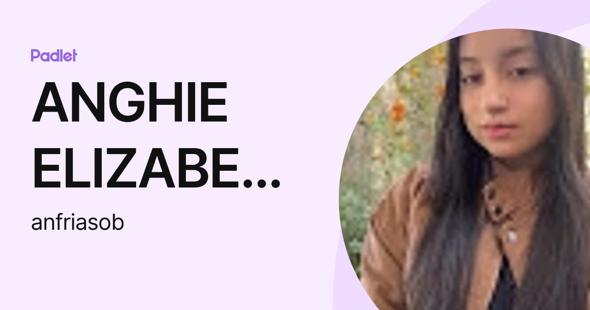 ANGHIE ELIZABETH FRIAS OBREGON (anfriasob) profile | Padlet