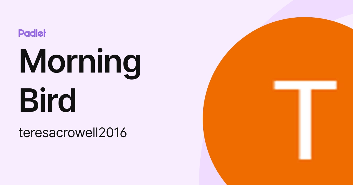 Morning Bird (teresacrowell2016) profile | Padlet