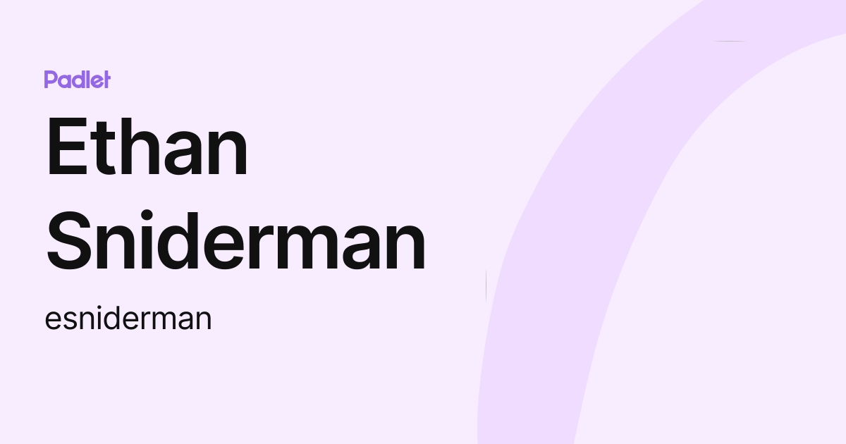 Ethan Sniderman (esniderman) profile | Padlet
