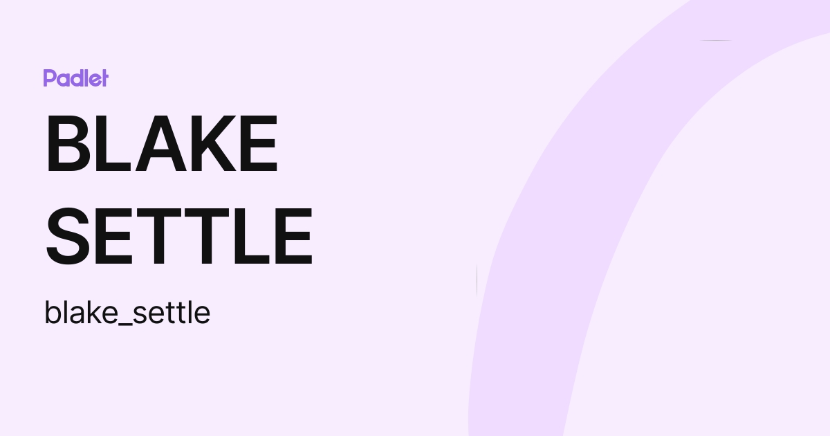 BLAKE SETTLE (blake_settle) profile | Padlet