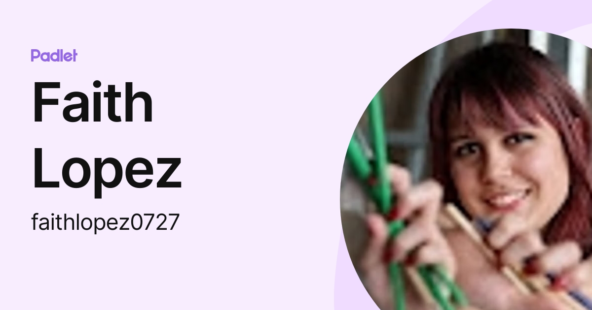 Faith Lopez (faithlopez0727) profile | Padlet