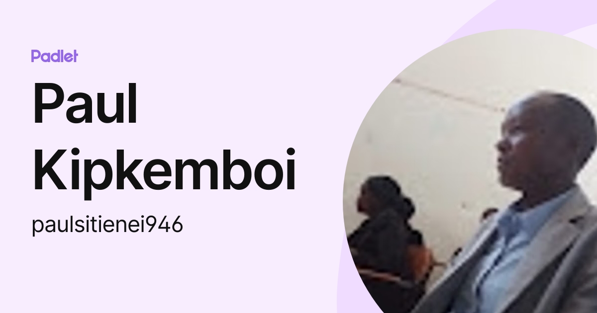 Paul Kipkemboi (paulsitienei946) profile | Padlet