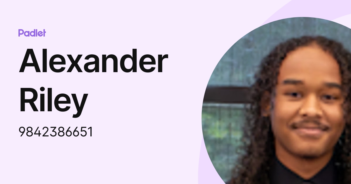 Alexander Riley (9842386651) profile | Padlet